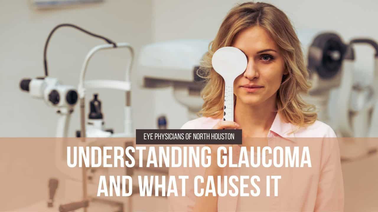 Understanding Glaucoma and What Causes It - Eye Physicians of North Houston | Ophthalmologists ...